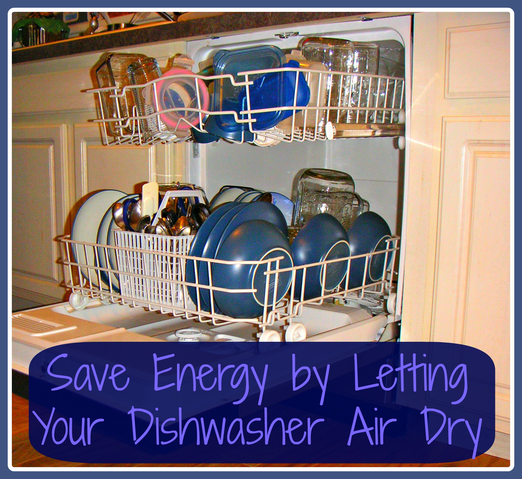 Save Energy By Letting Your Dishwasher Air Dry Whole Natural Life Save Energy By Letting Your Dishwasher Air Dry Whole Natural Life